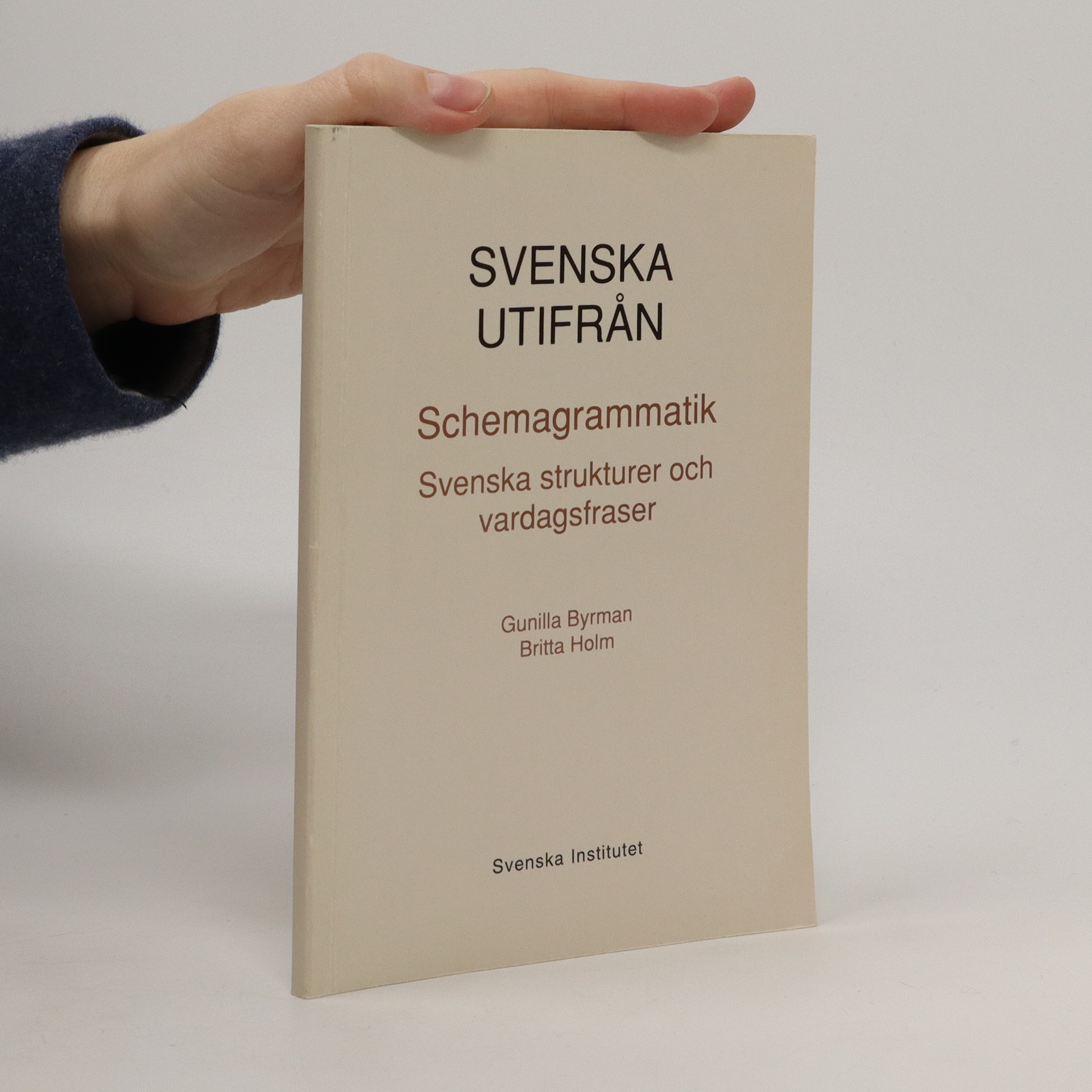 Svenska utifrån. Schemagrammatik : svenska strukturer och vardagsfraser ...