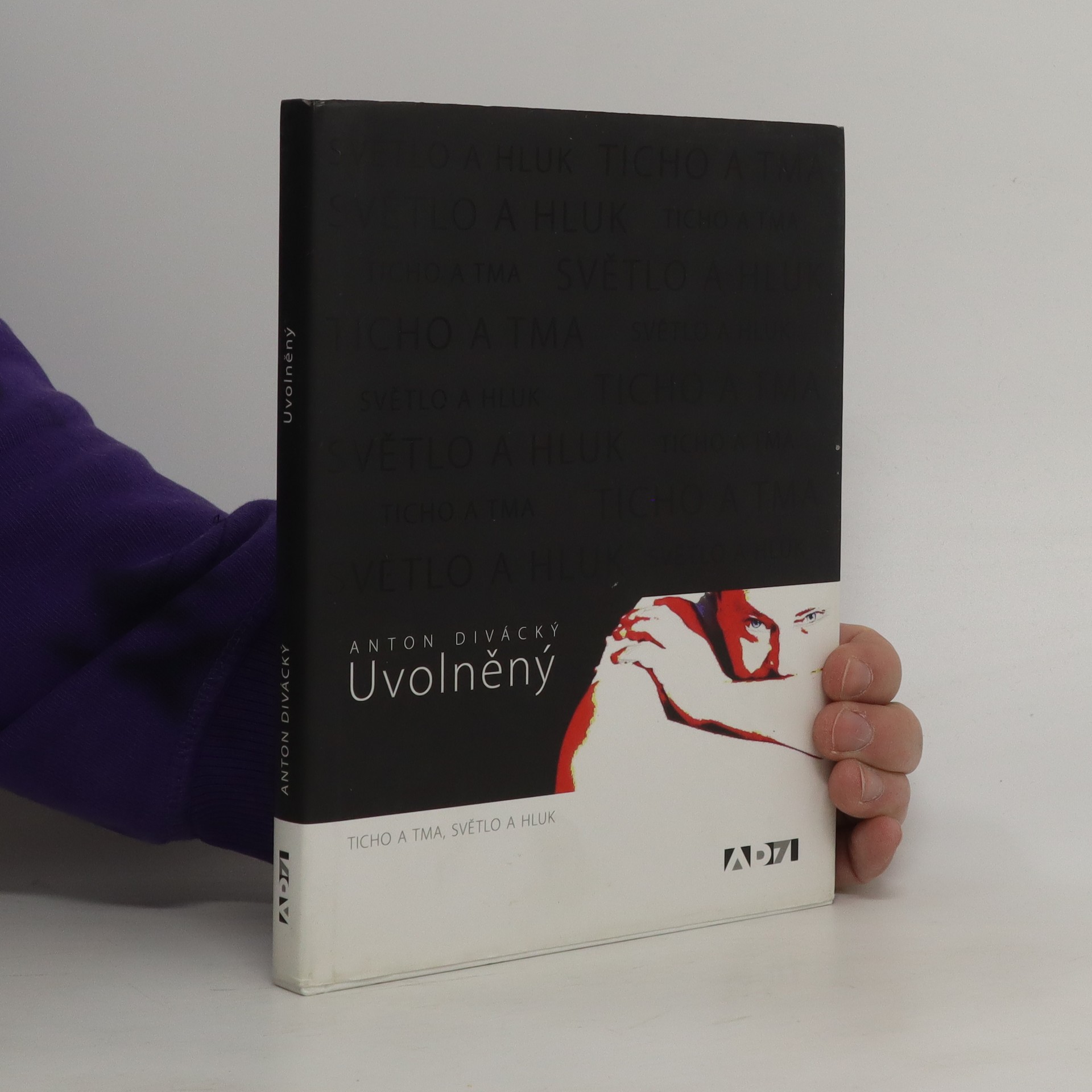 Uvolněný. Ticho a tma, světlo a hluk. - Divácký, Anton - knihobot.cz