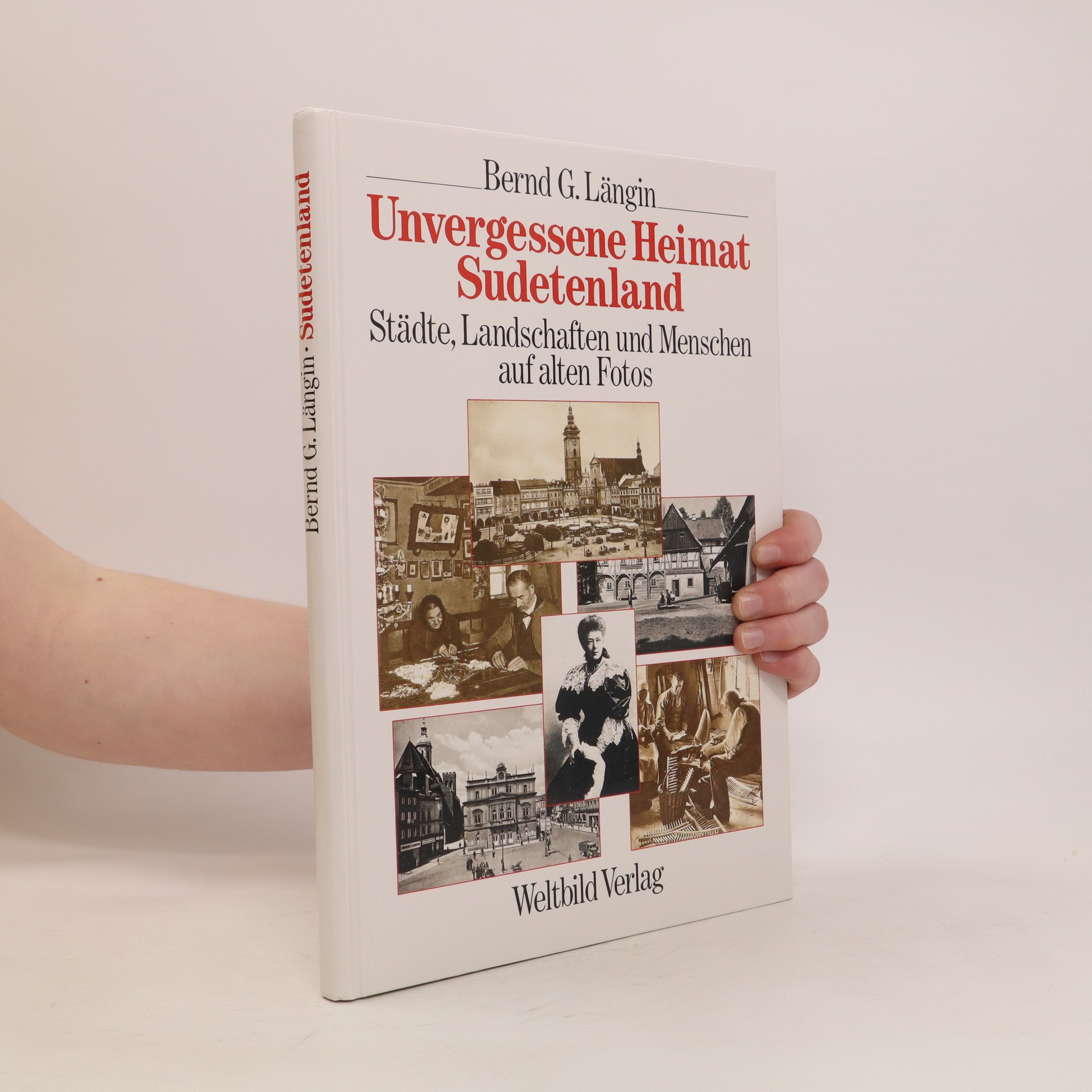 Unvergessene Heimat Sudetenland : Städte, Landschaften und Menschen auf alten Fotos - Längin ...