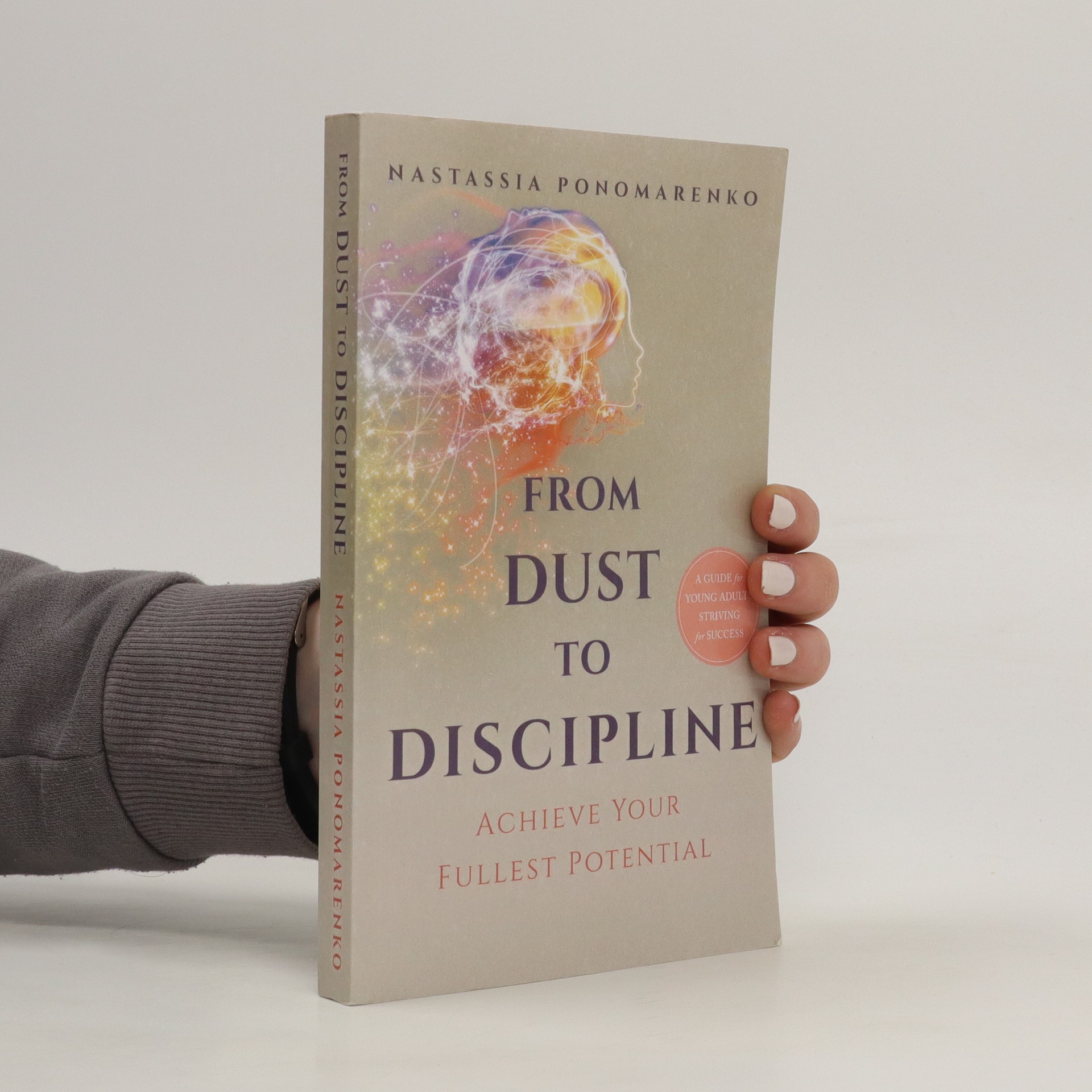 From dust to discipline. Achieve your fullest potential. - Ponomarenko, Nastassia - knihobot.cz