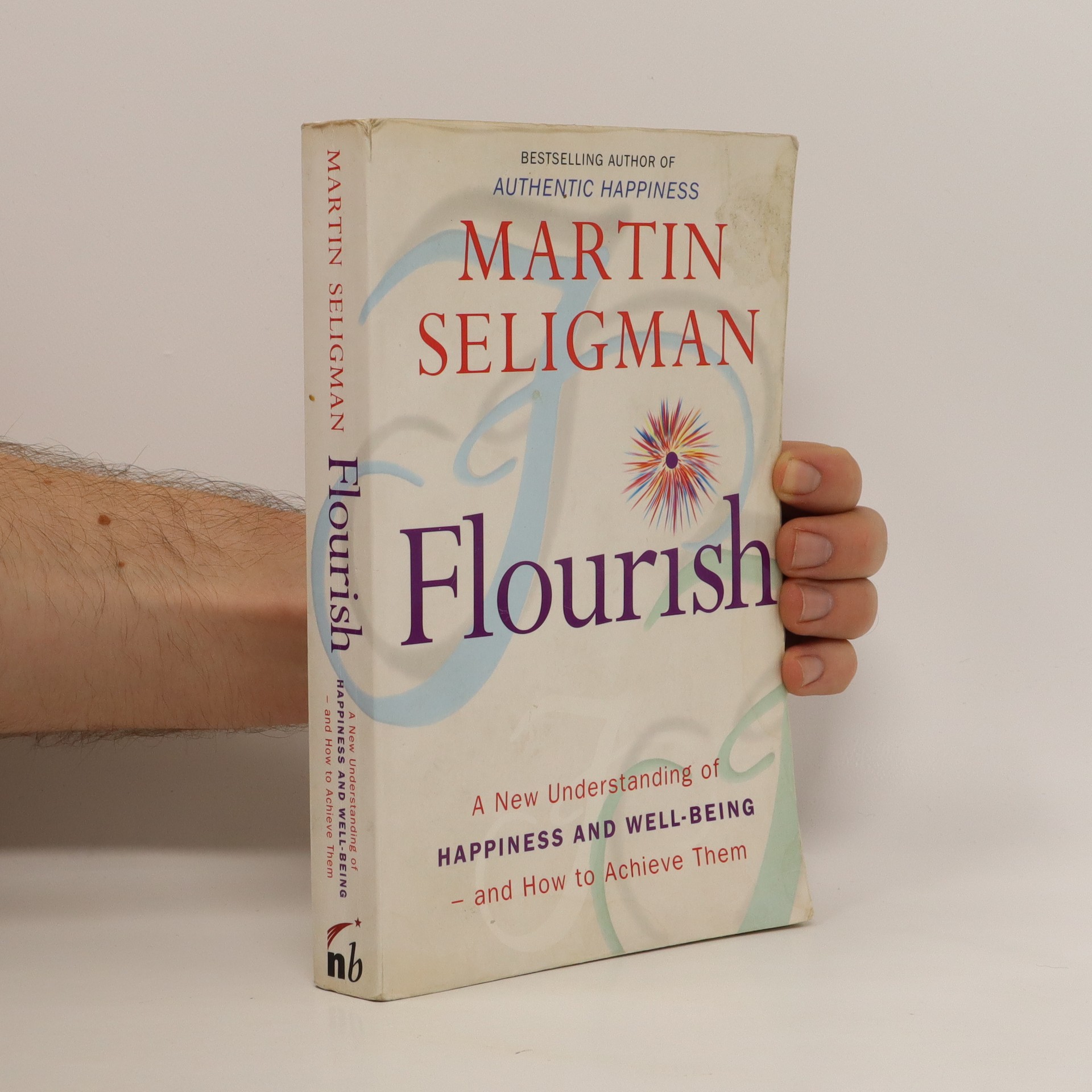 Flourish : a new understanding of happiness and well-being - and how to ...