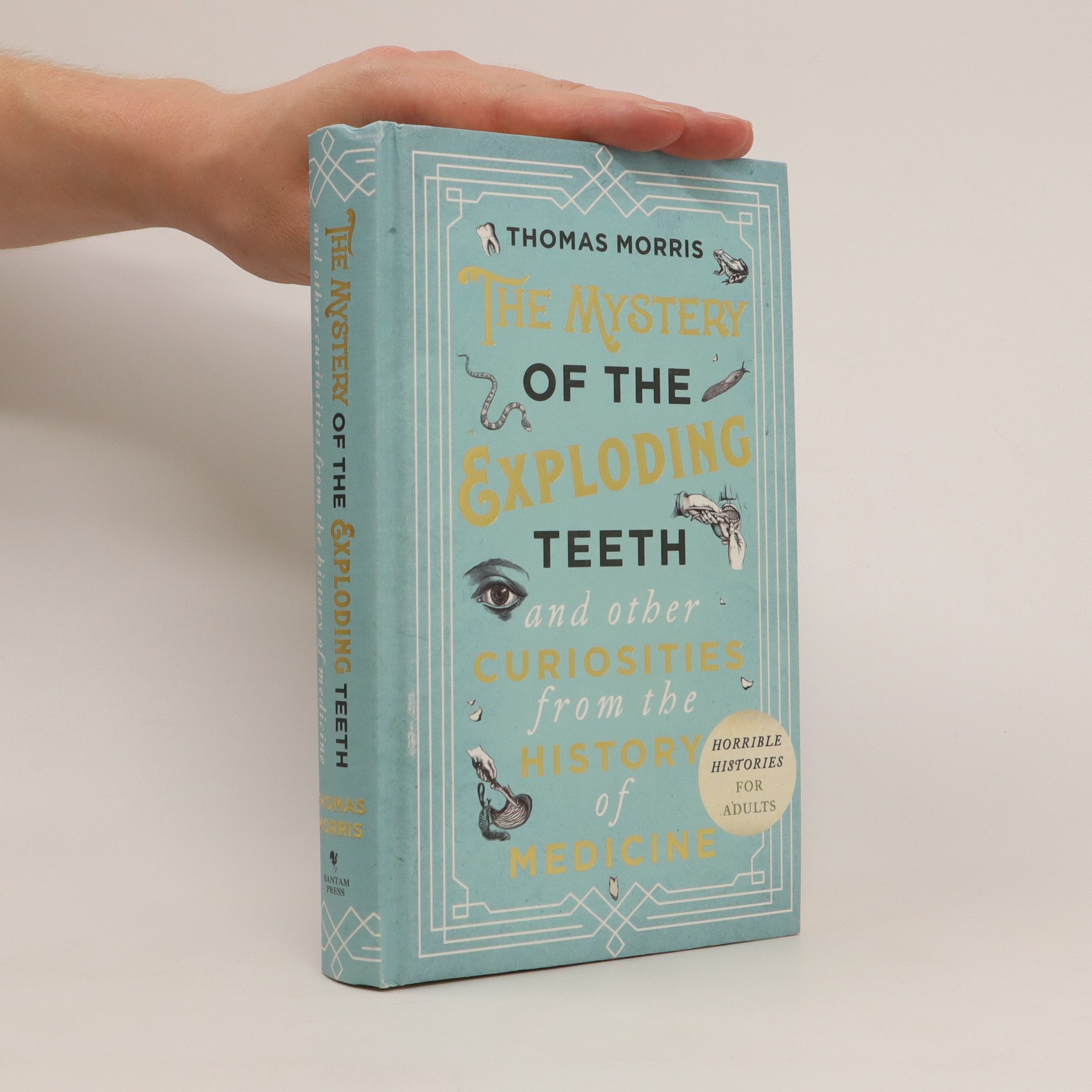 Mystery of the Exploding Teeth and Other Curiosities from the History ...